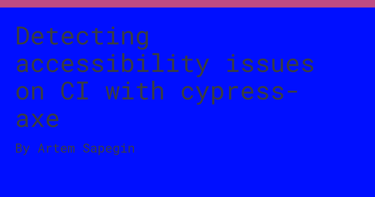 Detecting Accessibility Issues On Ci With Cypress Axe By Artem Sapegin