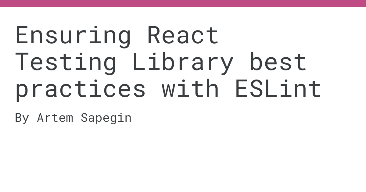 Ensuring React Testing Library Best Practices With Eslint By Artem Sapegin 0216