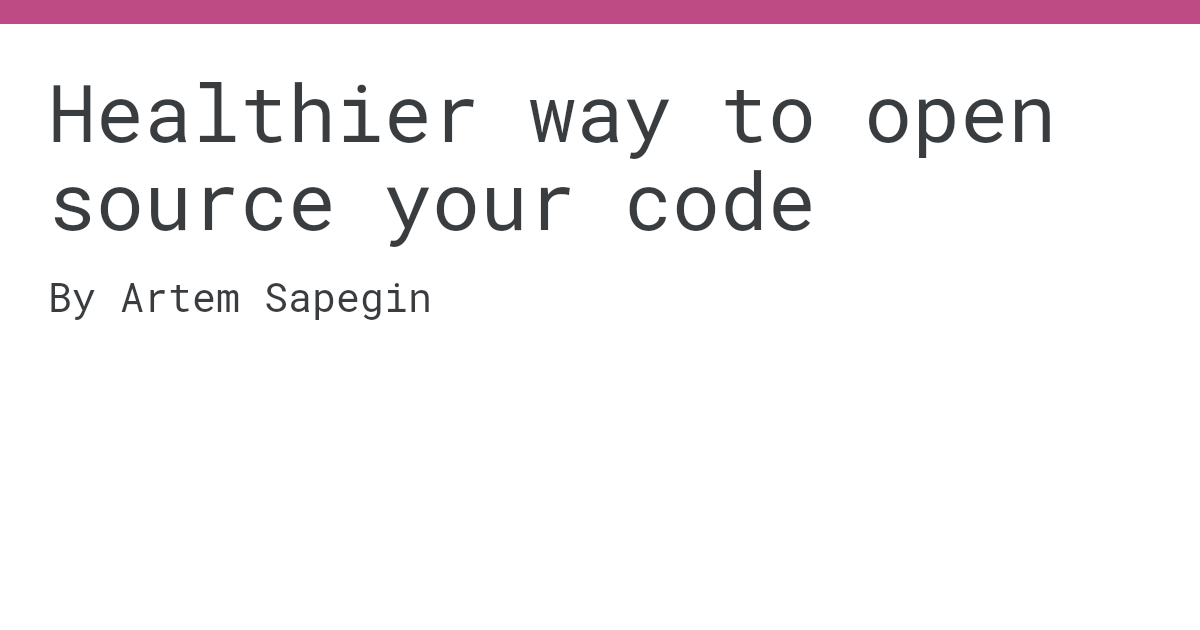 Healthier way to open source your code by Artem Sapegin