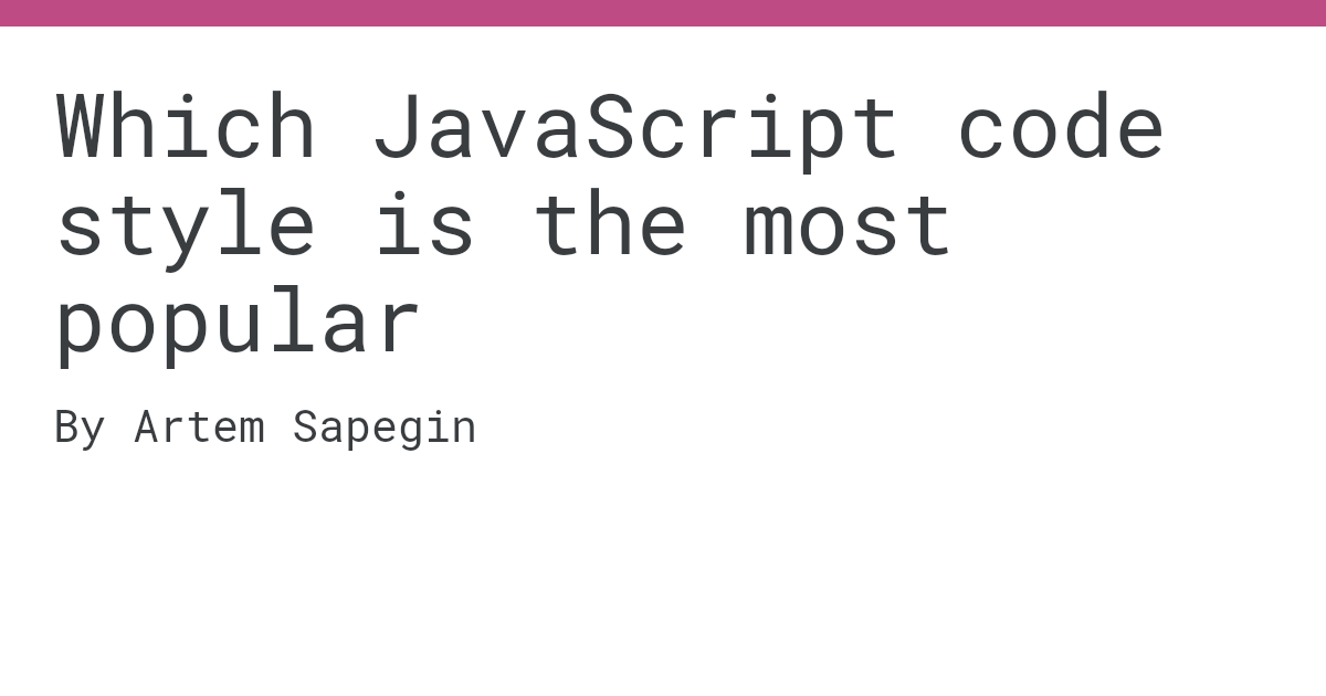Which JavaScript code style is the most popular by Artem Sapegin
